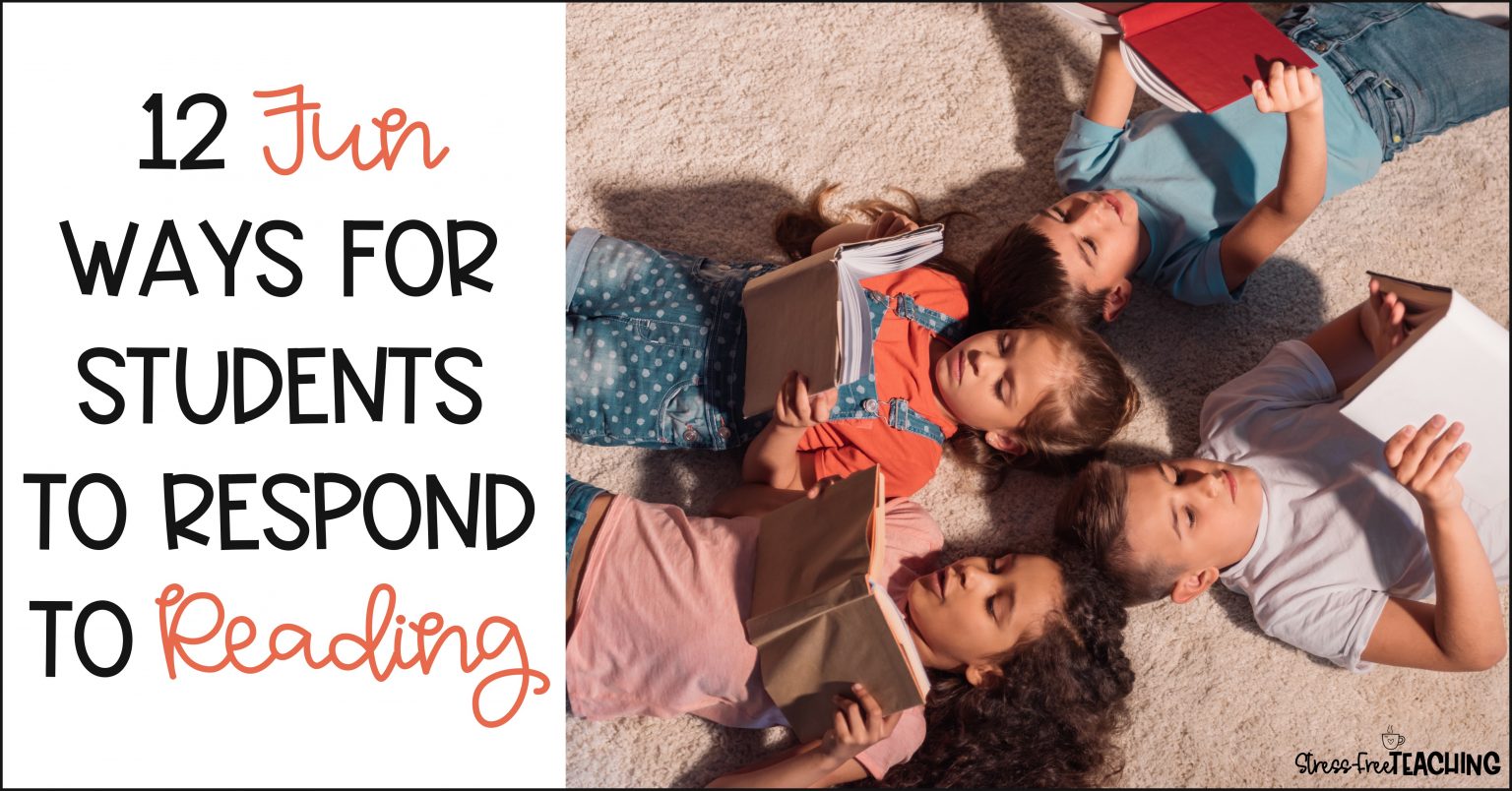 12 Fun Ways for Your Students to Respond to Reading - Stress-Free Teaching